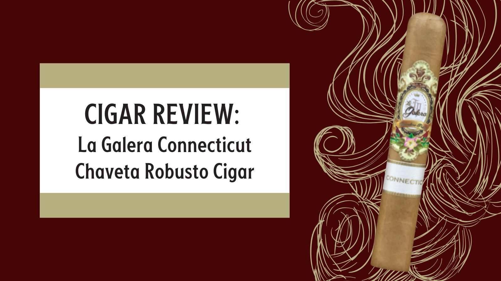 La Galera Connecticut Chaveta Robusto Cigar | Cigar Review | Havana House